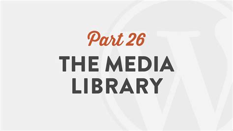 Using The Media Library In Wordpress By Wp101®