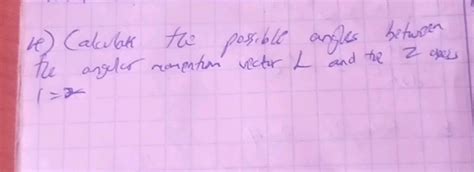 E Calculate The Possible Angles Between The Angular Momentum Vector L And The Z Axis L2