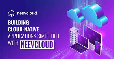 Building Cloud Native Applications Simplified With Neevcloud