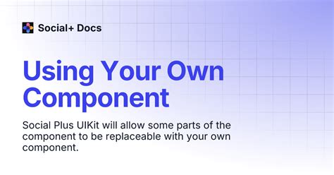 Using Your Own Component Socialplus Docs