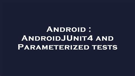 Android AndroidJUnit4 And Parameterized Tests YouTube