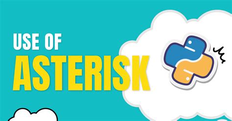 Understanding The Different Uses Of The Asterisk In Python