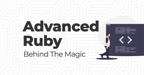 Advanced Ruby Behind The Magic