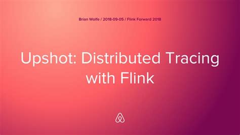 Flink Forward Berlin 2018 Brian Wolfe Upshot Distributed Tracing Using Flink Ppt