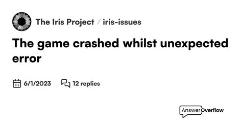 The Game Crashed Whilst Unexpected Error The Iris Project