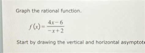 solved graph the rational function f x 4x 6 x 2start by