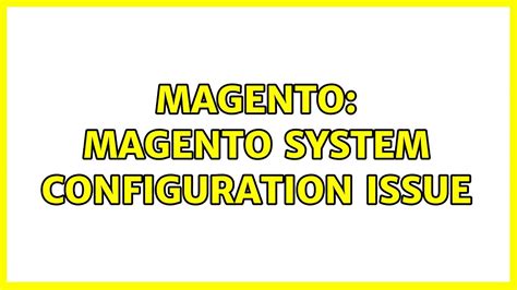 Magento Magento System Configuration Issue Youtube
