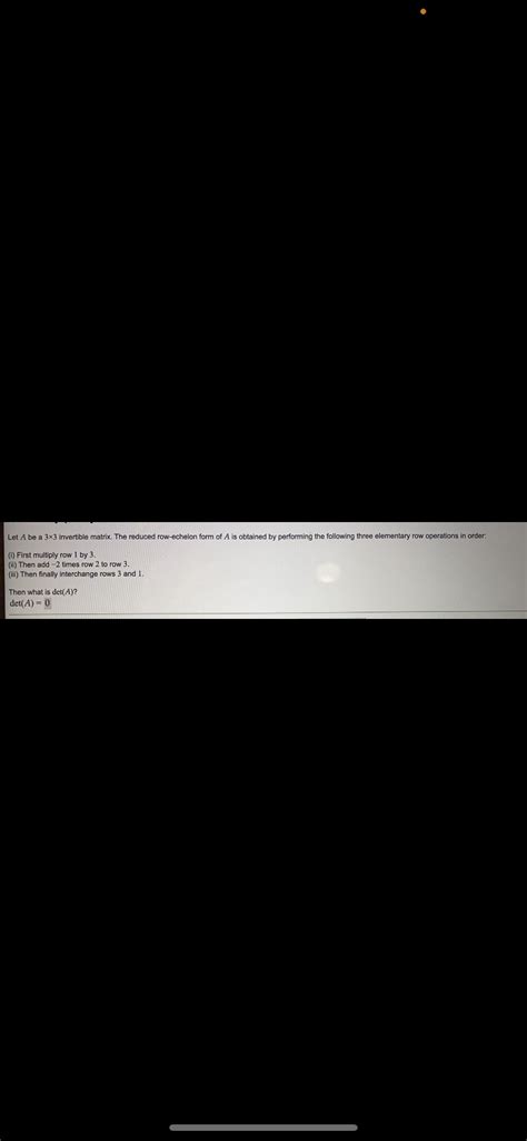 Solved Let A Be A 3x3 Invertible Matrix The Reduced