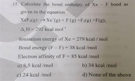 Calculate The Bond Enthalpy Of Xe−f Bond As Given In The Equation Xef4