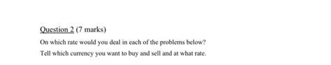 solved question 2 7 marks on which rate would you deal in