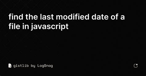 Gistlib Find The Last Modified Date Of A File In Javascript