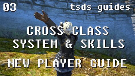 Ffxiv New Player Guide Episode 03 Cross Class System And Skills