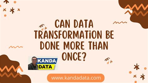 Can Data Transformation Be Done More Than Once Kanda Data