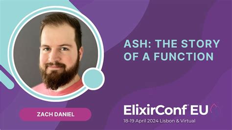 Ash The Story Of A Function By Zach Daniel Elixirconf Eu 2024 Youtube
