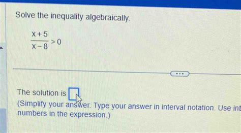Solved Solve The Inequality Algebraically X5x 8 0 The Solution