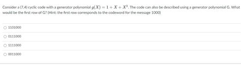Consider A 7 4 Cyclic Code With A Generator Chegg Com