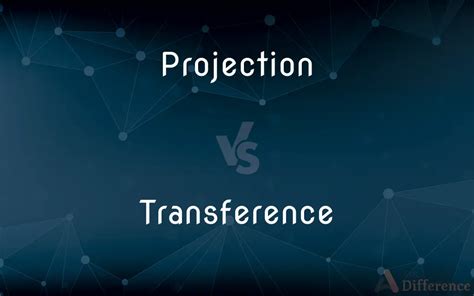 Projection Vs Transference — Whats The Difference