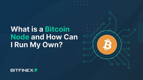 What Is A Bitcoin Node And How Can I Run My Own Bitfinex Blog