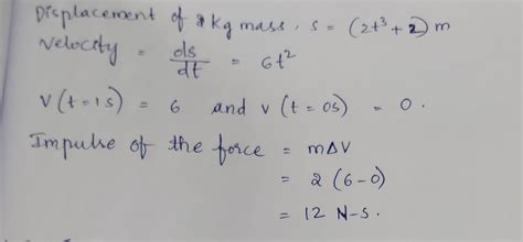 Displacement Of A Particle Of Mass 2 Kg Moving In A Straight Line