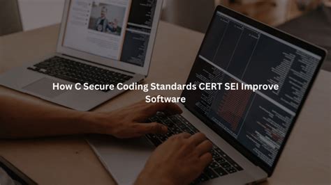 How C Secure Coding Standards Cert Sei Improve Software Secure Coding