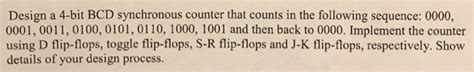 Solved Design A 4 Bit Bcd Synchronous Counter That Counts In