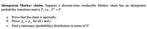 Solved Idempotent Markov Chains Suppose A Discrete Time