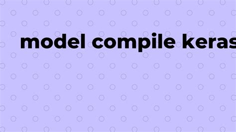 แก้ไขแล้ว การคอมไพล์โมเดลใน Keras Sourcetrail