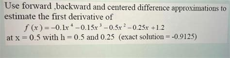 Solved Use Forward Backward And Centered Difference