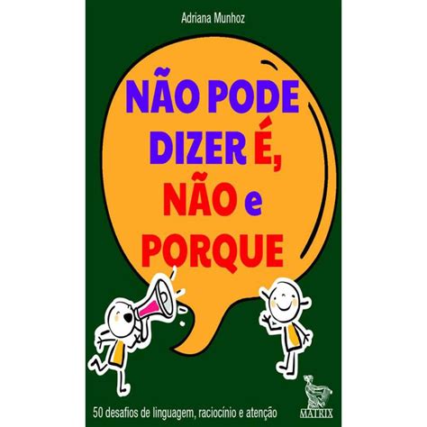 Não Pode Dizer é Não E Porque 50 Desafios De Linguagem Raciocínio E Atenção Em Promoção Na