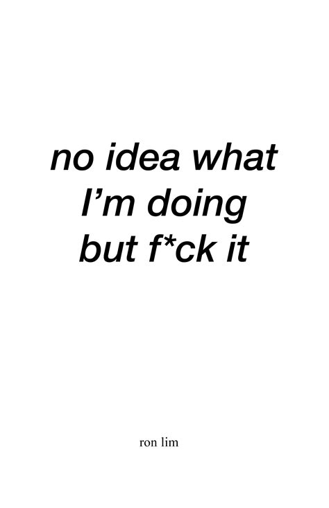No Idea What Im Doing But F Ck It By Ron Lim Goodreads