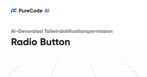 Build Great Tailwindotificationspermission Radio Button Components Faster Using Ai Tools