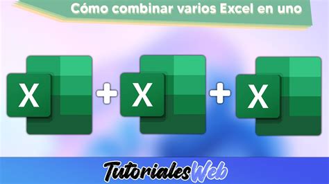 cómo unir varios archivos excel en uno combinar excel
