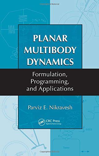 Planar Multibody Dynamics Formulation Programming And Applications Nikravesh Parviz E