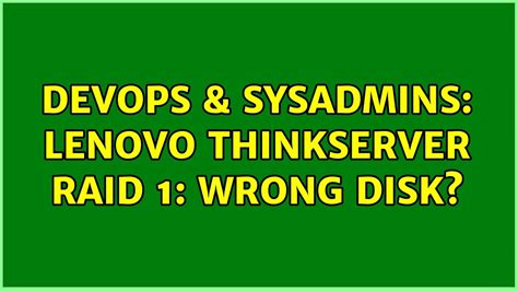Devops And Sysadmins Lenovo Thinkserver Raid 1 Wrong Disk Youtube
