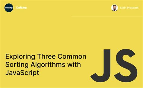Geekforge On Linkedin Exploring Three Common Sorting Algorithms With Javascript