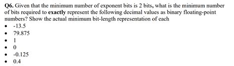 Solved Q6 Given That The Minimum Number Of Exponent Bits Is