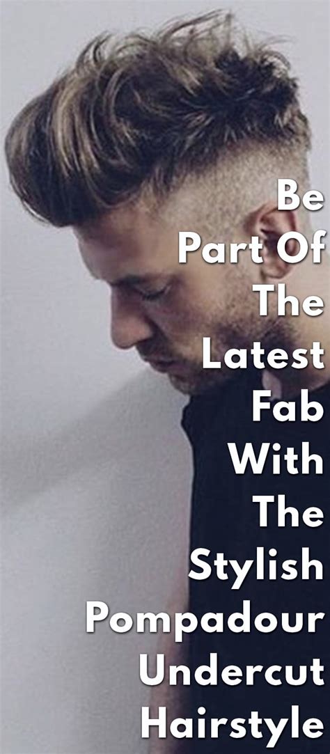 The Latest Fab The Pompadour Undercut Hairstyle ⋆ Best Fashion Blog For Men