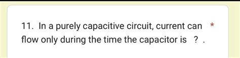 Solved In A Purely Capacitive Circuit Current Can ﻿flow
