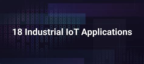 18 Industrial Iot Applications And Why You Need Them Emq
