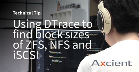 Using Dtrace To Find Block Sizes Of Zfs Nfs And Iscsi Axcient