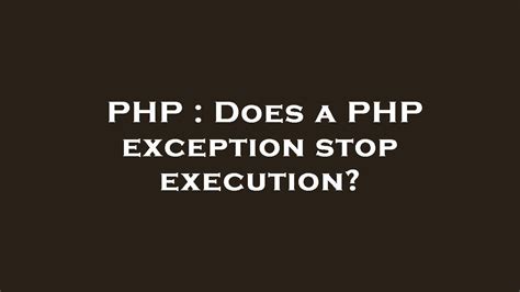 Php Does A Php Exception Stop Execution Youtube