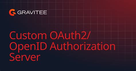 Custom Oauth2openid Authorization Server Gravitee Documentation