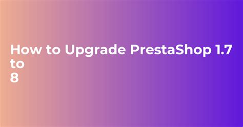 How To Upgrade Prestashop 17 To 8