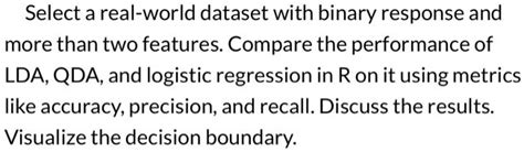 Solved Using R Markdown Select A Real World Dataset With Binary Response And More Than Two