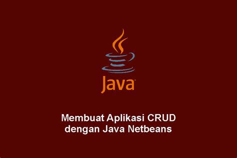 Membuat Aplikasi Crud Sederhana Menggunakan Java Netbeans Mari