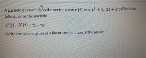 Solved Has A Particle Is Traveling On The Vector Curve R T Chegg