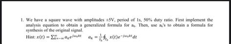 1 We Have A Square Wave With Amplitudes ±5 V Period