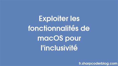 Exploiter Les Fonctionnalités De Macos Pour Linclusivité Sharp Coder