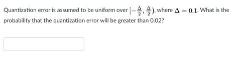 Solved 01 What Is The Quantization Error Is Assumed To