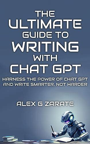 The Ultimate Guide To Writing With Chat GPT Harness The Power Of Chat GPT And Write Smarter